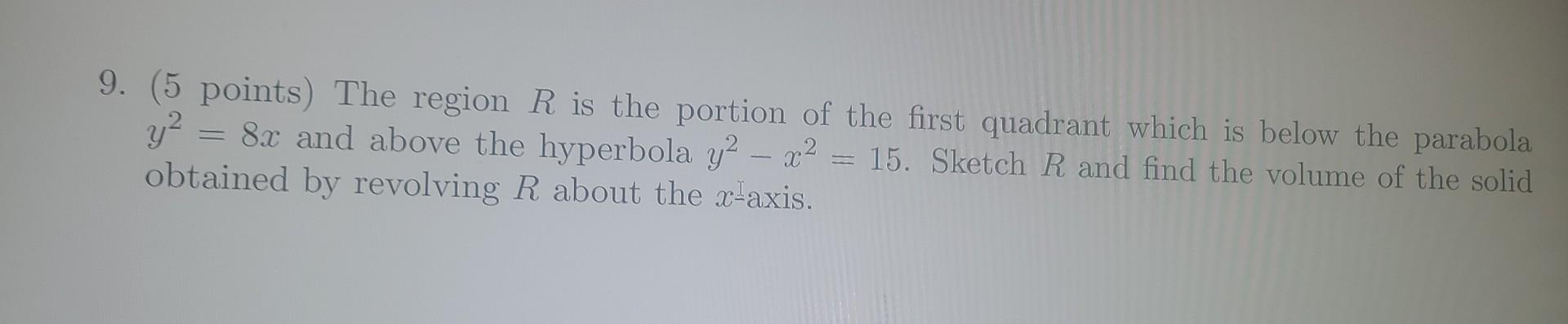 Solved 9. (5 points) The region R is the portion of the | Chegg.com