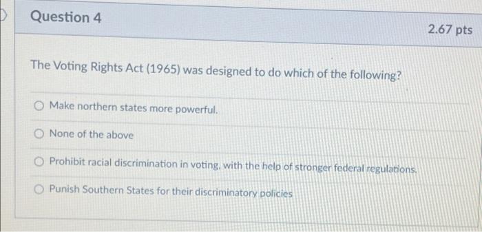 Question 4 2.67 pts The Voting Rights Act (1965) was | Chegg.com