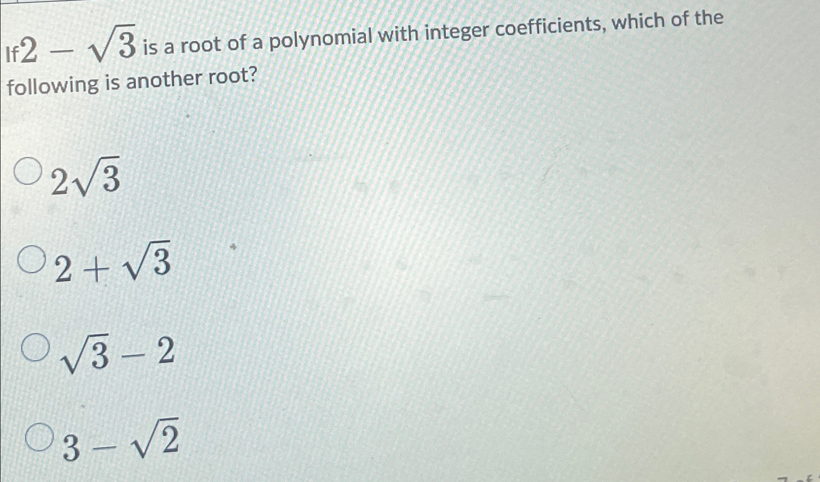 Solved If 2-32 ﻿is a root of a polynomial with integer | Chegg.com