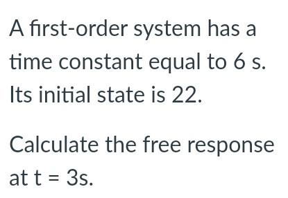 Solved A first-order system has a time constant equal to 6 | Chegg.com