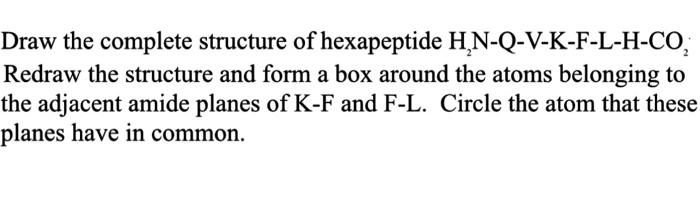 Solved Draw the complete structure of hexapeptide H2 | Chegg.com