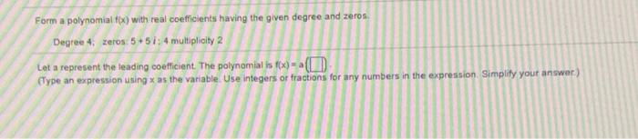 Solved Form a polynomial fx) with real coefficients having | Chegg.com