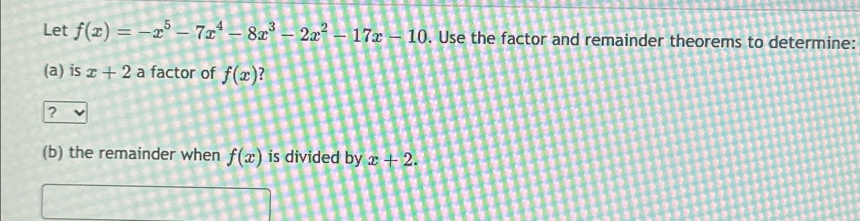 Solved Let f(x)=-x5-7x4-8x3-2x2-17x-10. ﻿Use the factor and | Chegg.com