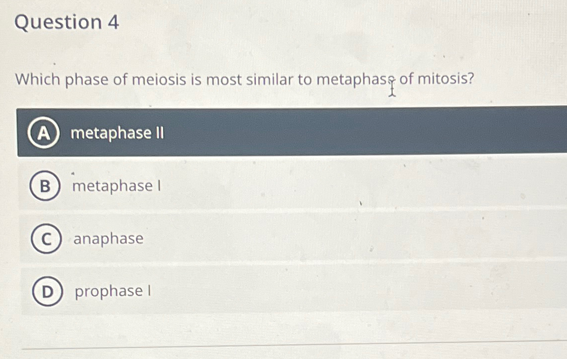 Solved Question 4Which phase of meiosis is most similar to | Chegg.com