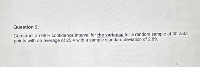 Solved Question 2: Construct an 99% confidence interval for | Chegg.com