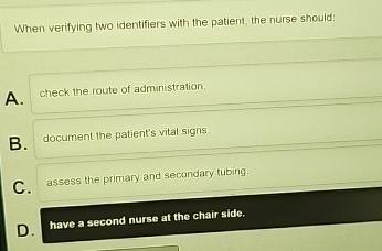When verifying two identifiers with the patient, the | Chegg.com