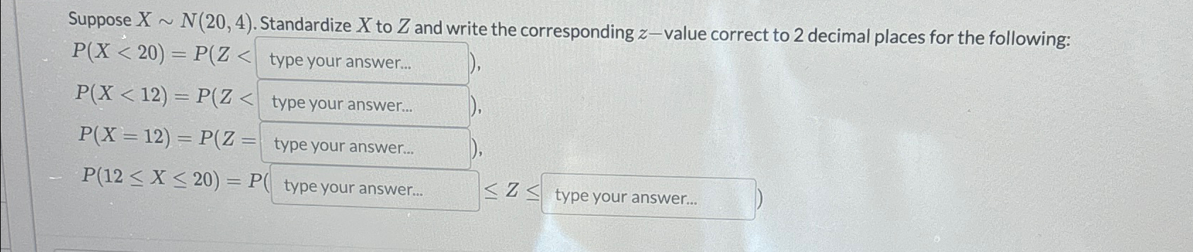 Solved Suppose x∼N(20,4). ﻿Standardize x ﻿to Z ﻿and write | Chegg.com