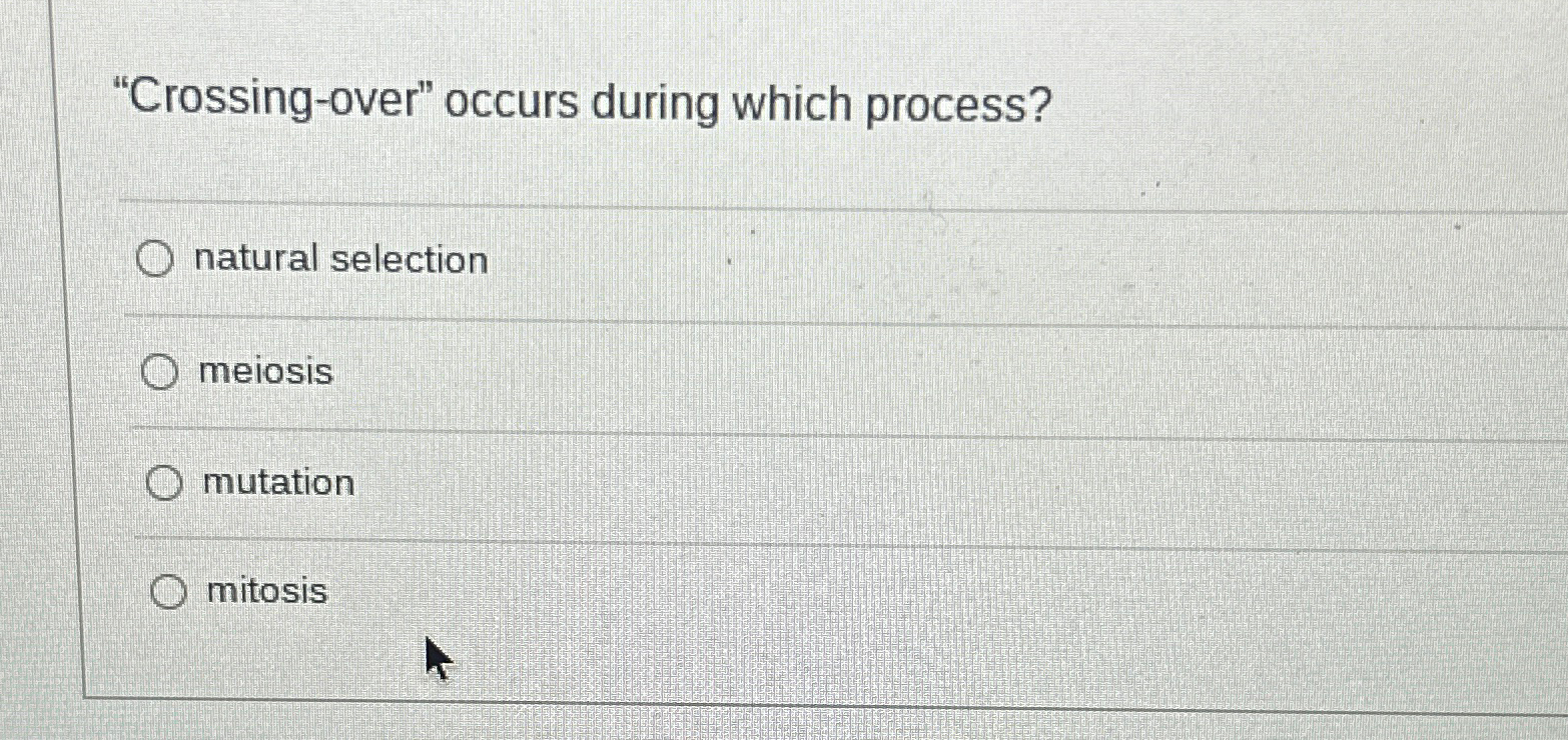 Solved "Crossing-over" occurs during which process?natural | Chegg.com