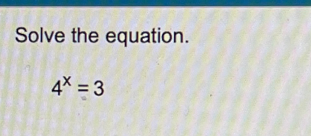 Solved Solve the equation.4x=3 | Chegg.com