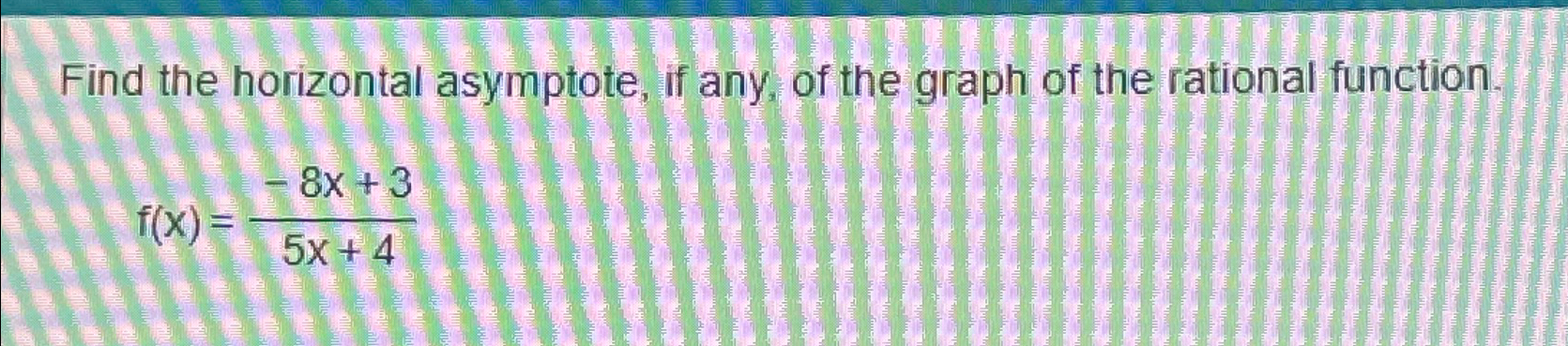Solved Find the horizontal asymptote, if any, of the graph | Chegg.com