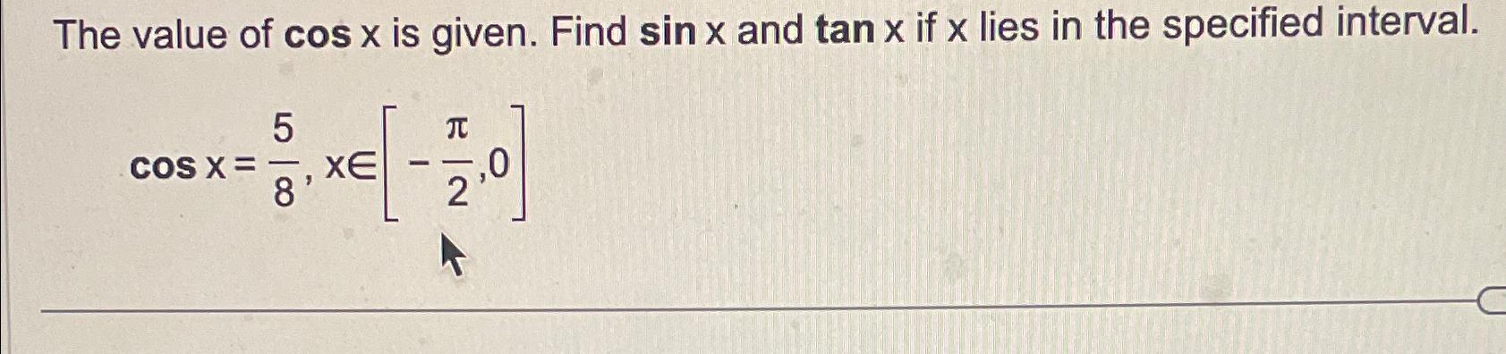 Solved The value of cosx ﻿is given. Find sinx ﻿and tanx ﻿if | Chegg.com