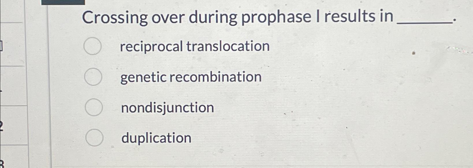 Solved Crossing over during prophase I results inreciprocal | Chegg.com