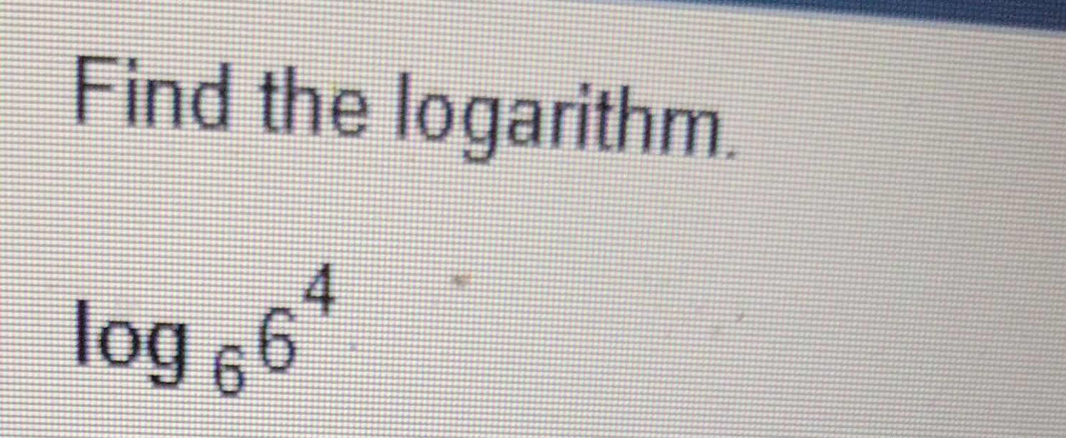Solved Find the logarithm. 4 log 66 | Chegg.com