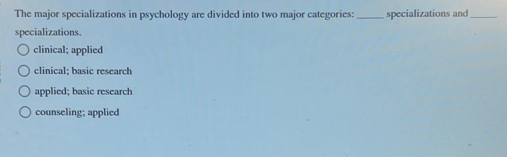 Solved The major specializations in psychology are divided | Chegg.com