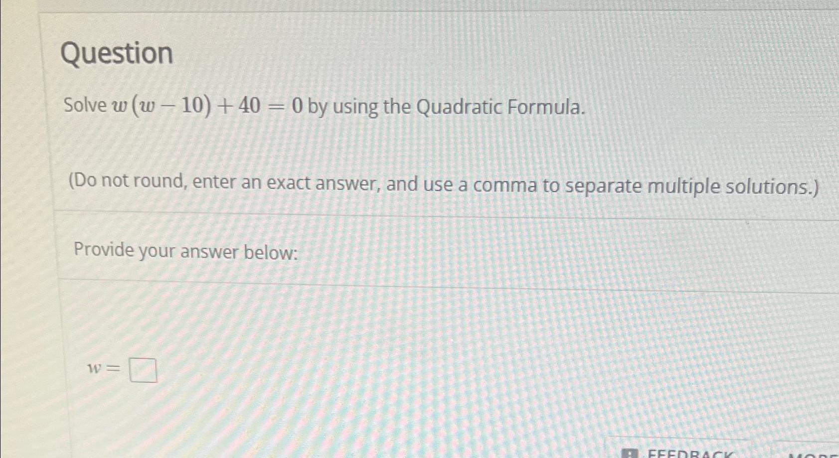 Solved QuestionSolve w(w-10)+40=0 ﻿by using the Quadratic | Chegg.com