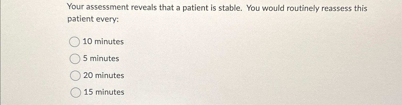Solved Your assessment reveals that a patient is stable. You | Chegg.com
