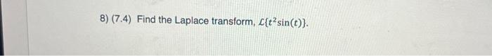 Solved 8) (7.4) Find the Laplace transform, L{t2sin(t)}. | Chegg.com
