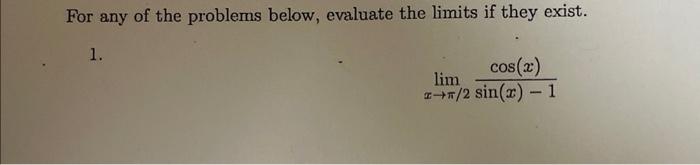 Solved For any of the problems below, evaluate the limits if | Chegg.com
