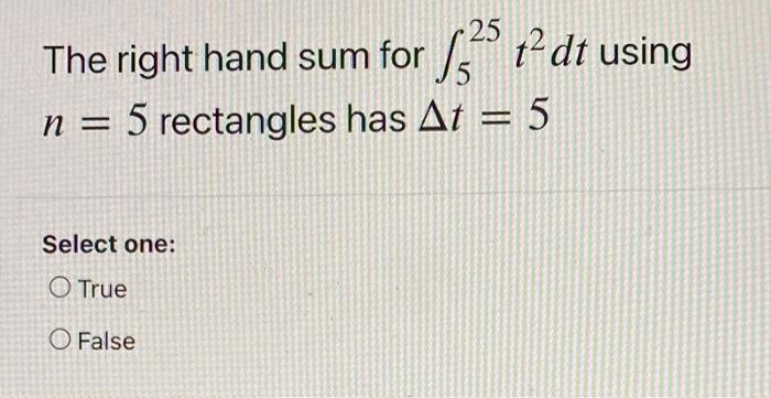 Solved The right hand sum for ∫525t2dt using n=5 rectangles | Chegg.com