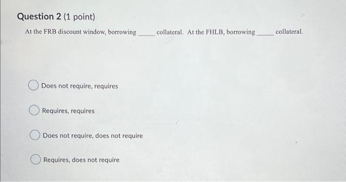 Solved Question 2 (1 point) At the FRB discount window, | Chegg.com