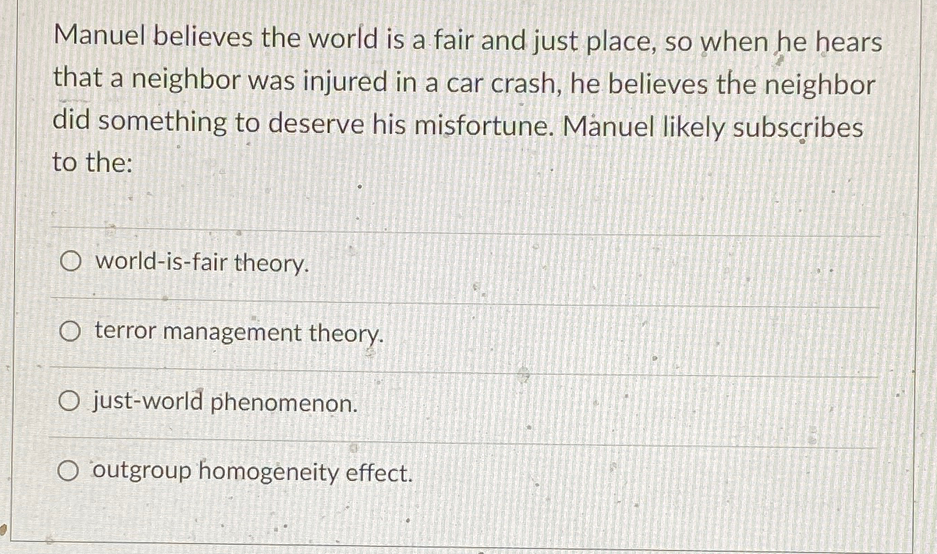 Solved Manuel believes the world is a fair and just place, | Chegg.com