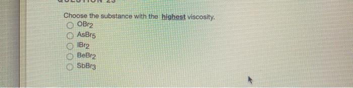 Solved Choose the substance with the highest viscosity. | Chegg.com