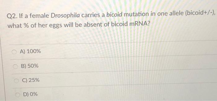 Solved Q2. If a female Drosophila carries a bicoid mutation | Chegg.com