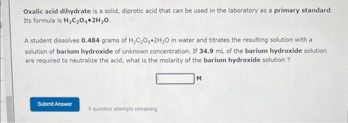 Solved Oxalic acid dihydrate is a solid, diprotic acid that | Chegg.com