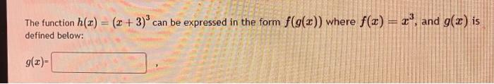 Solved The function h(x)=(x+3)3 can be expressed in the form | Chegg.com