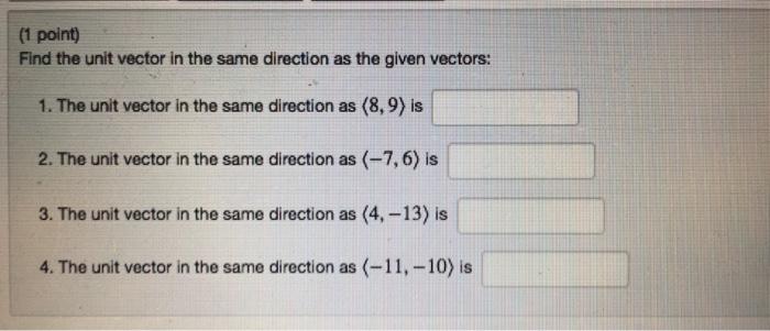 Solved (1 point) Find the unit vector in the same direction | Chegg.com