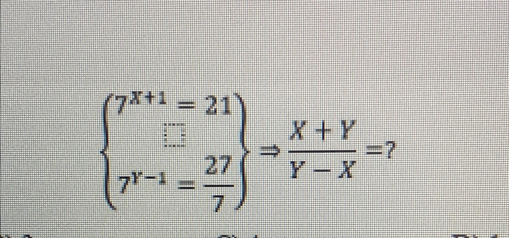 Solved {[7x+1=21],[7Y-1=277]}=>x+YY-x=• | Chegg.com