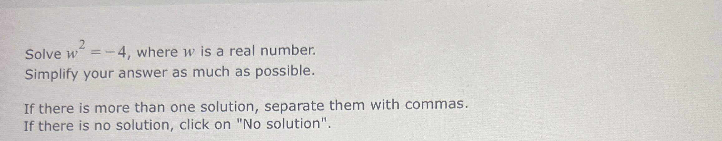 Solved Solve w2=-4, ﻿where w ﻿is a real number.Simplify your | Chegg.com