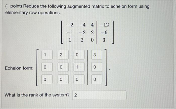 Solved (1 point) Reduce the following augmented matrix to | Chegg.com