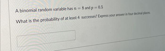 Solved A Binomial Random Variable Has N8 And P05 What Is 2036