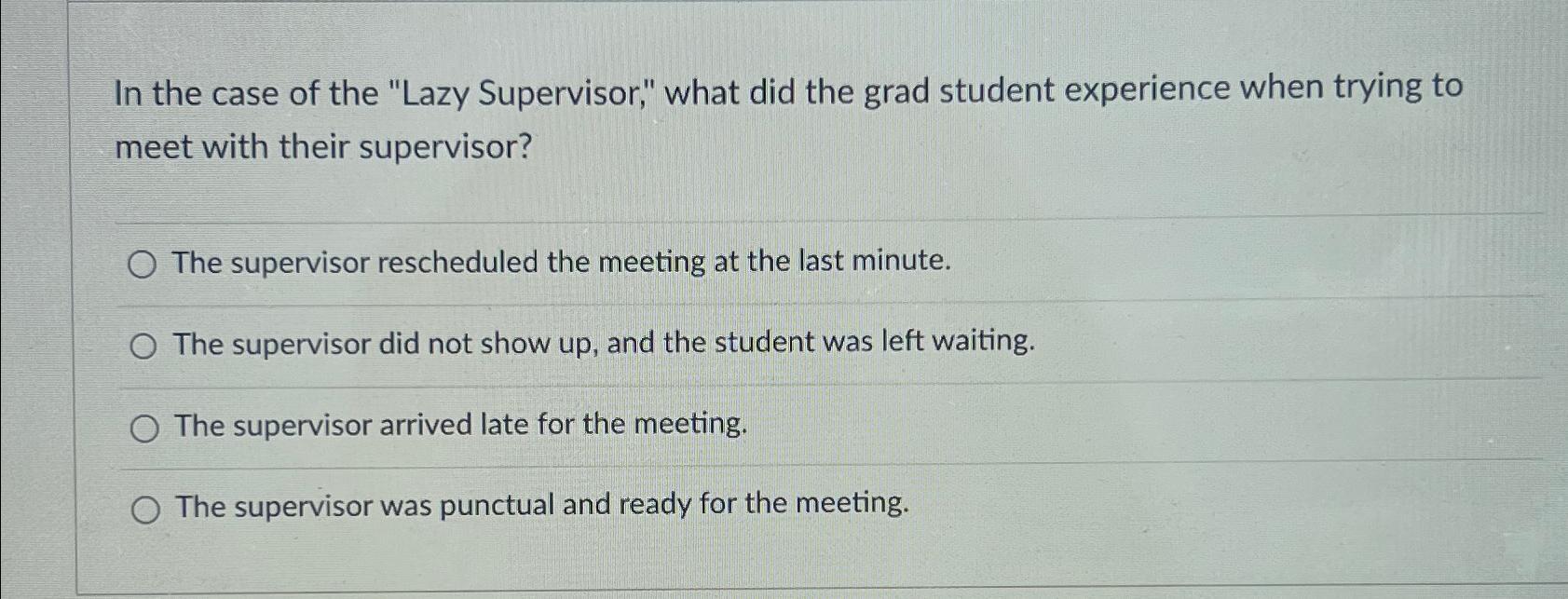 Solved In the case of the "Lazy Supervisor," what did the | Chegg.com