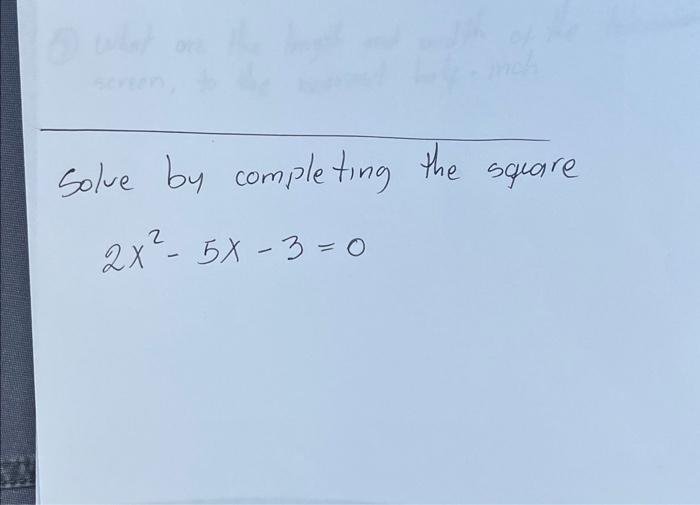 Solved Solve by completing the square 2x2−5x−3=0 | Chegg.com