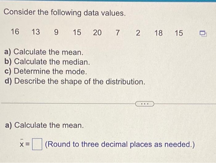 Solved a) Calculate the mean. b) Calculate the median. c) | Chegg.com