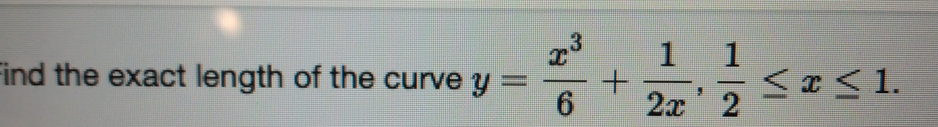 Solved ind the exact length of the curve y=x36+12x,12≤x≤1 | Chegg.com