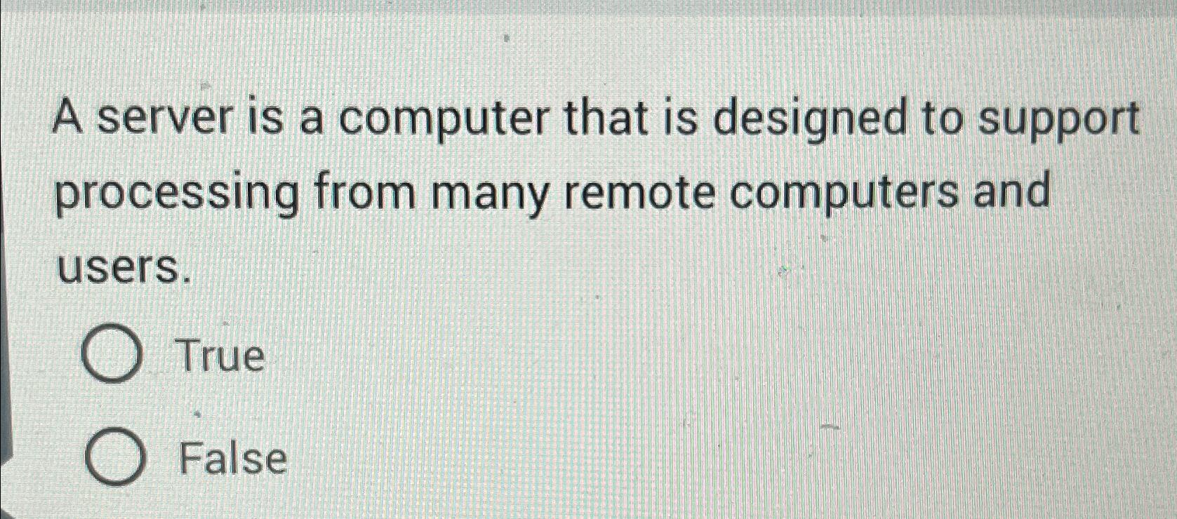 Solved A server is a computer that is designed to support | Chegg.com
