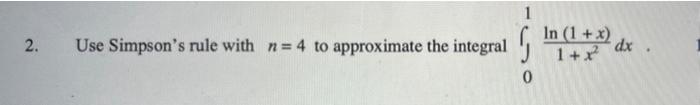 Solved 1 2. Use Simpson's rule with n= 4 to approximate the | Chegg.com