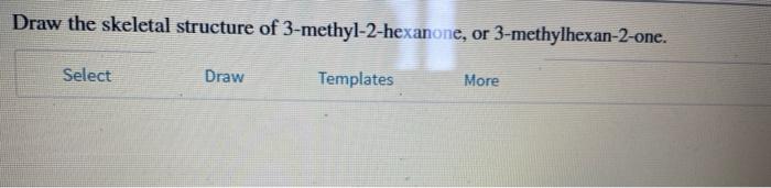 Solved Draw The Skeletal Structure Of 3 Methyl 2 Hexanone