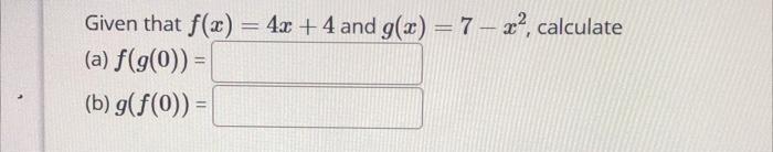 Solved Given that f(x)=4x+4 and g(x)=7−x2, calculate (a) | Chegg.com