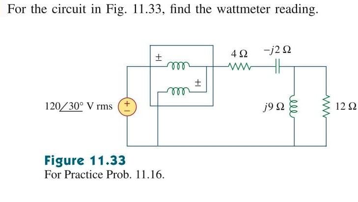 Solved For the circuit in Fig. 11.33, find the wattmeter | Chegg.com