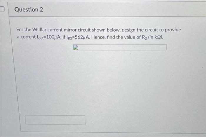 Solved Question 2 For the Widlar current mirror circuit | Chegg.com