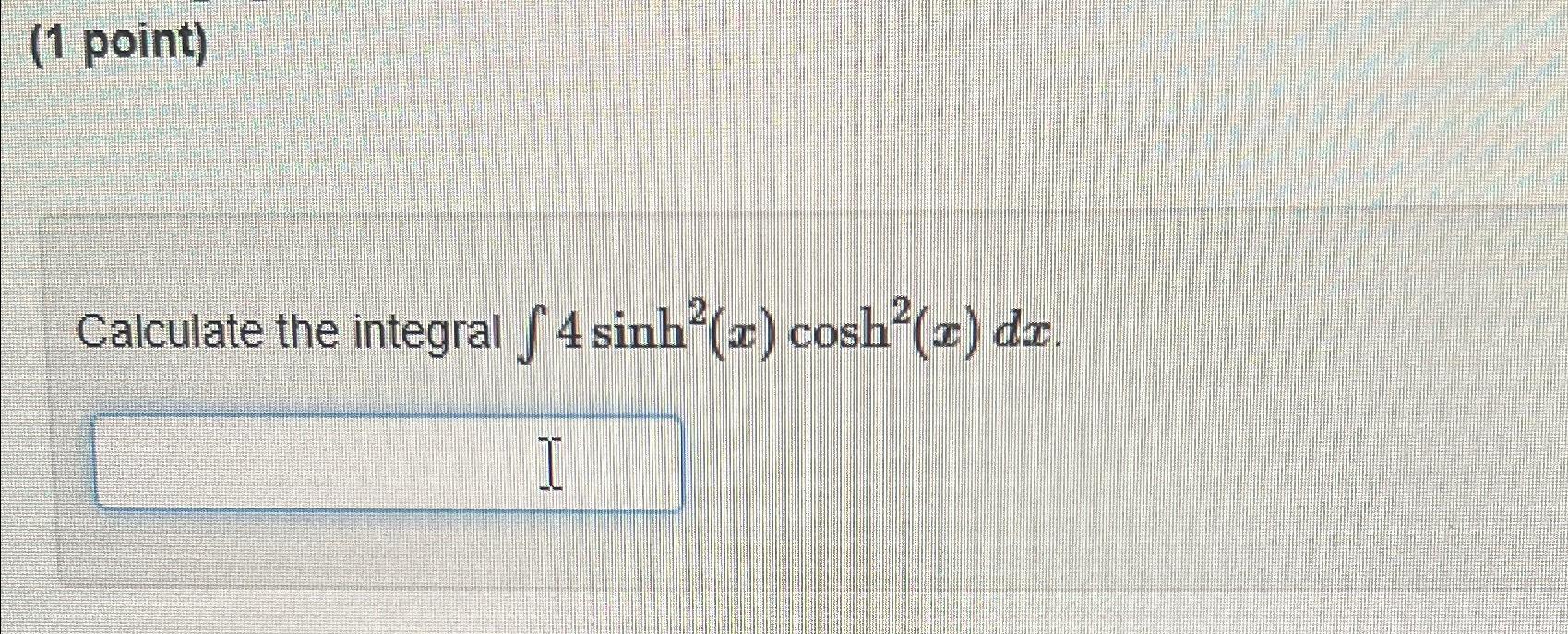 Solved (1 ﻿point)Calculate the integral | Chegg.com