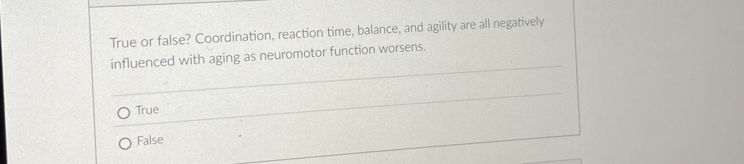 Solved True or false? Coordination, reaction time, balance, | Chegg.com