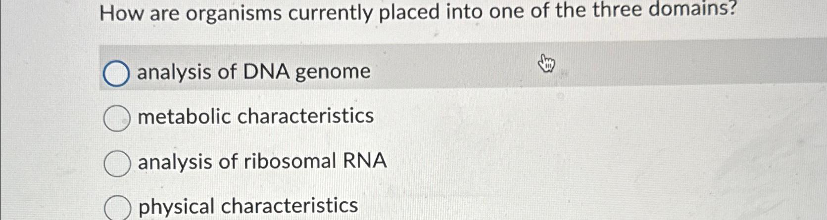 Solved How are organisms currently placed into one of the | Chegg.com