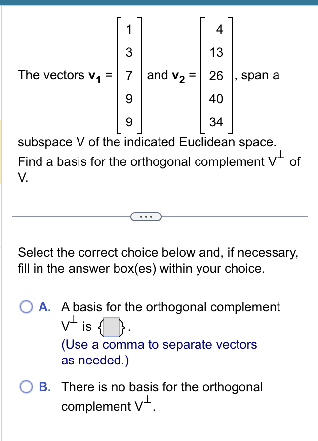 Solved The vectors v1=[13799] ﻿and v2=[413264034], ﻿span a | Chegg.com
