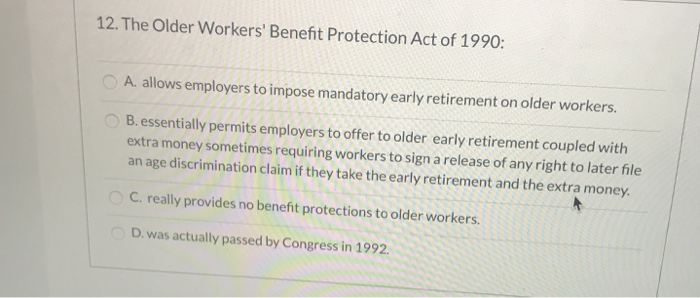 Solved 12. The Older Workers' Benefit Protection Act of | Chegg.com