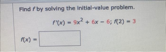 Solved Find f by solving the initial-value problem. | Chegg.com